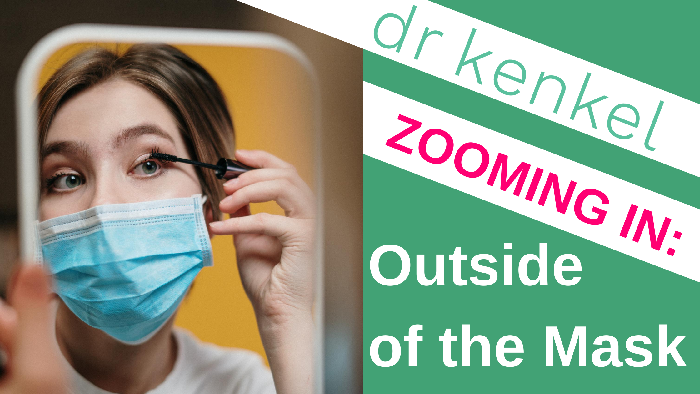 Zooming In: Outside of the Mask | Jeffrey Kenkel, MD
